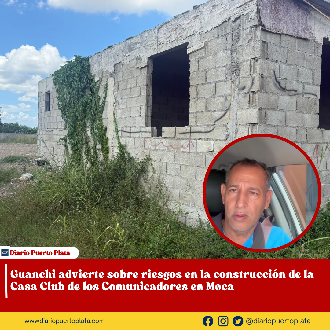Guanchi advierte sobre riesgos en la construcción de la Casa Club de ...
