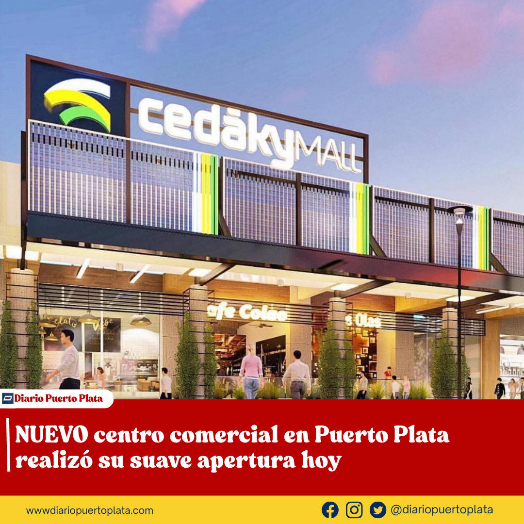 NUEVO centro comercial en Puerto Plata realizó su suave apertura hoy ...