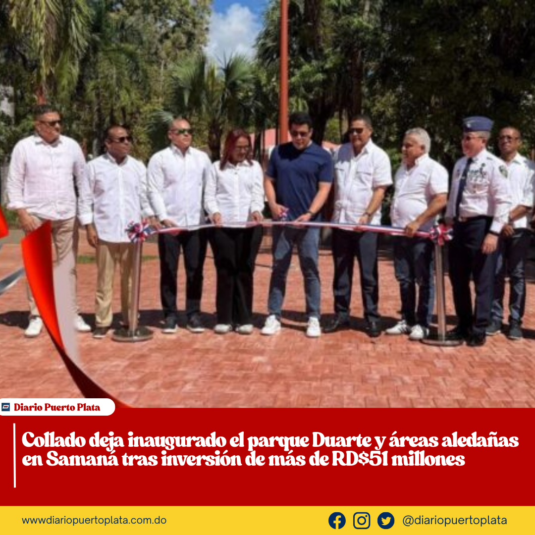 Collado deja inaugurado el parque Duarte y áreas aledañas en Samaná ...